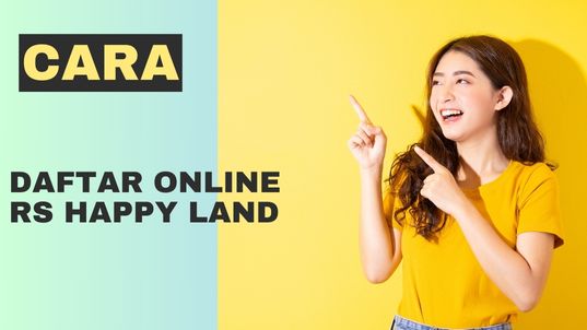 Cara Daftar Online RS Happy Land – Tutorly.ID